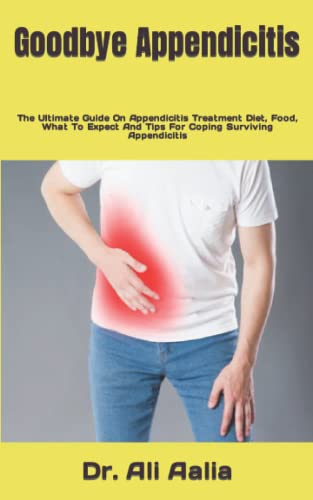 Goodbye Appendicitis: The Ultimate Guide On Appendicitis Treatment Diet ...