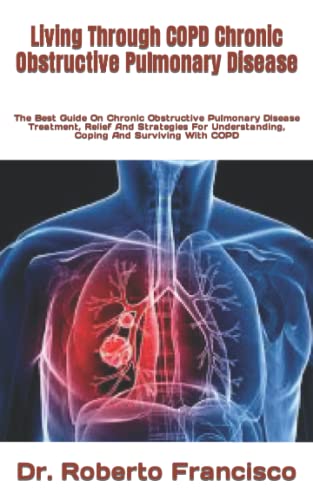 Living Through COPD Chronic Obstructive Pulmonary Disease: The Best ...