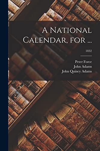 A National Calendar, for ...; 1832 by Peter 1790-1868 Force | Goodreads