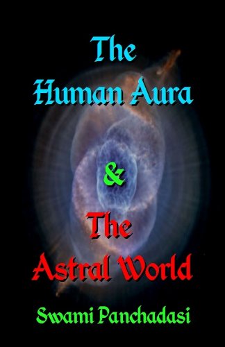 The Human Aura & The Astral World by Swami Panchadasi | Goodreads