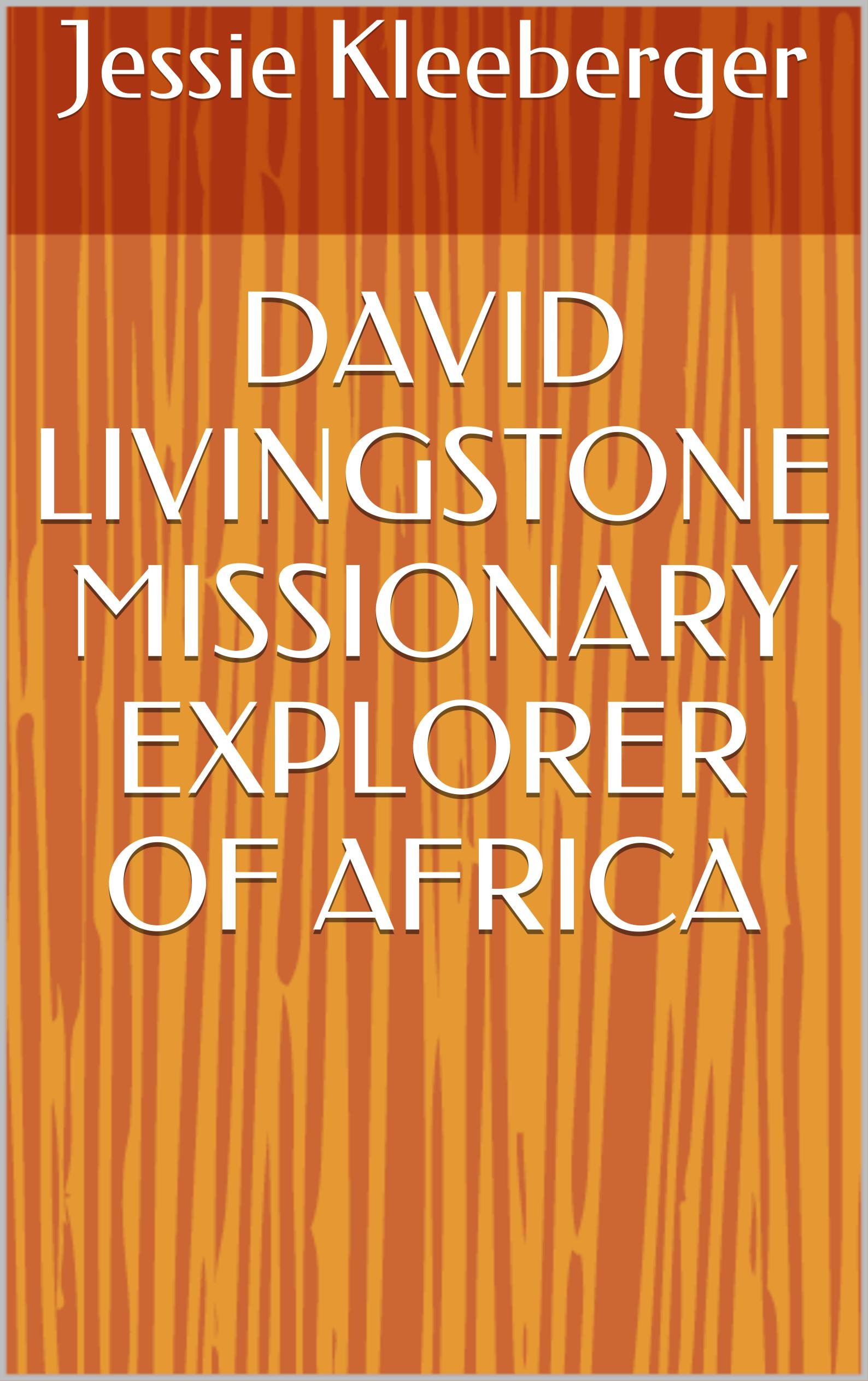 DAVID LIVINGSTONE MISSIONARY EXPLORER OF AFRICA by Jessie Kleeberger ...