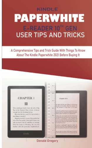 KINDLE PAPERWHITE E-READER 10TH GEN USER TIPS AND TRICKS: A Comprehensive Tips and Trick Guide ...