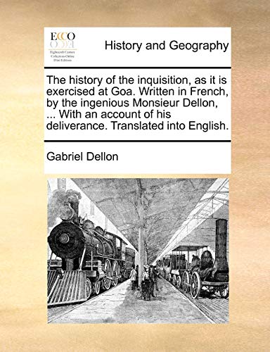 The History of the Inquisition, as It Is Exercised at Goa. Written in ...