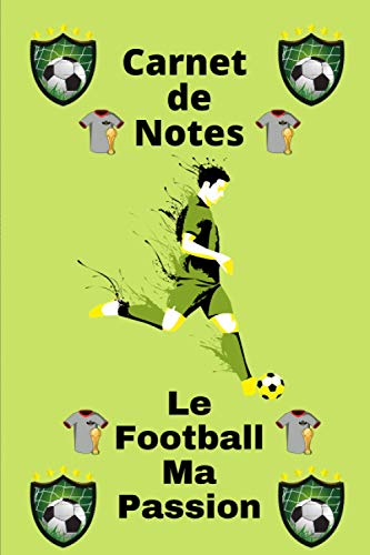 Carnet De Notes Le Foot Ma Passion: Pour les passionnés et fans de ...