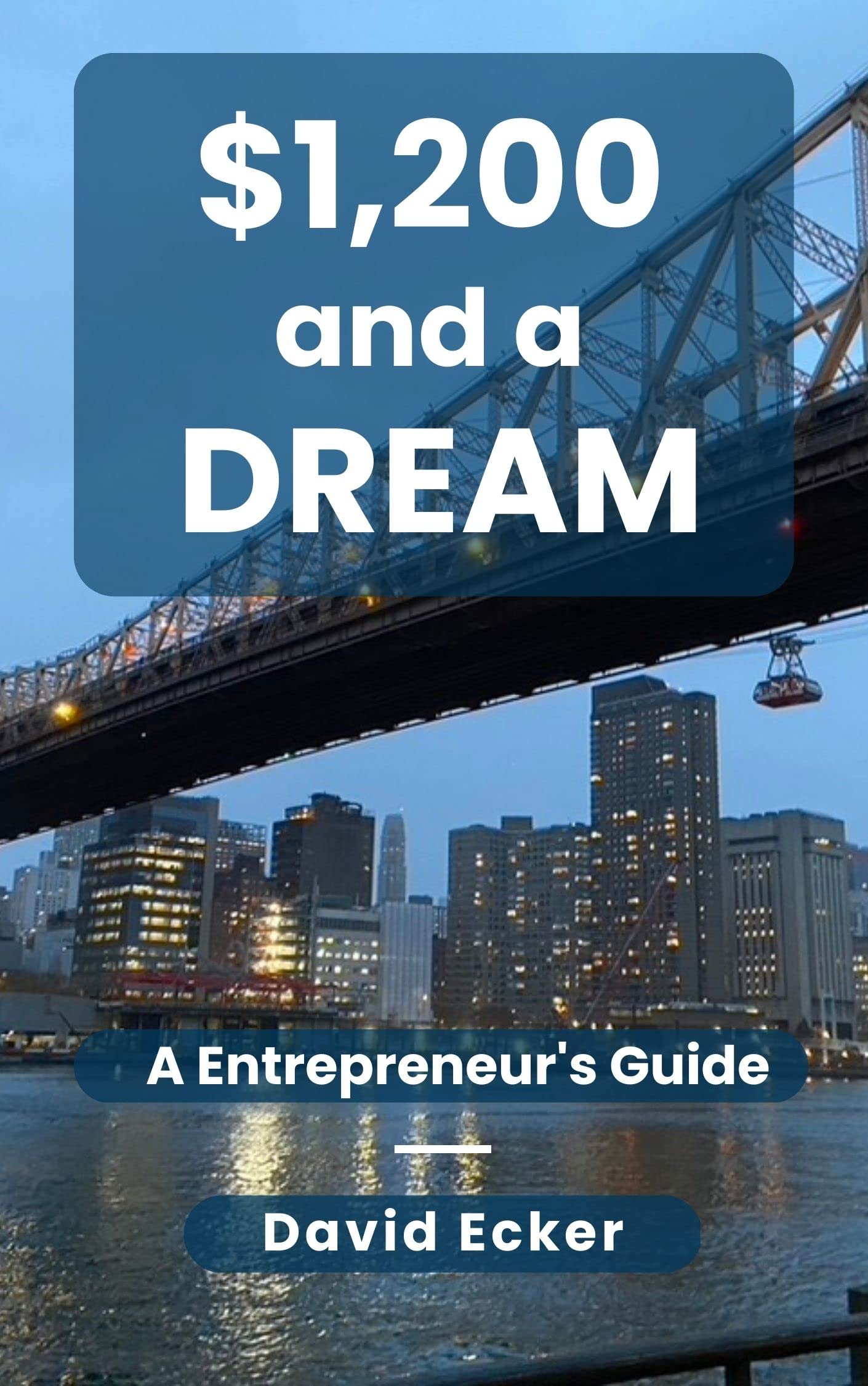 $1200 and a Dream: A Entrepreneur's Guide by David Ecker | Goodreads