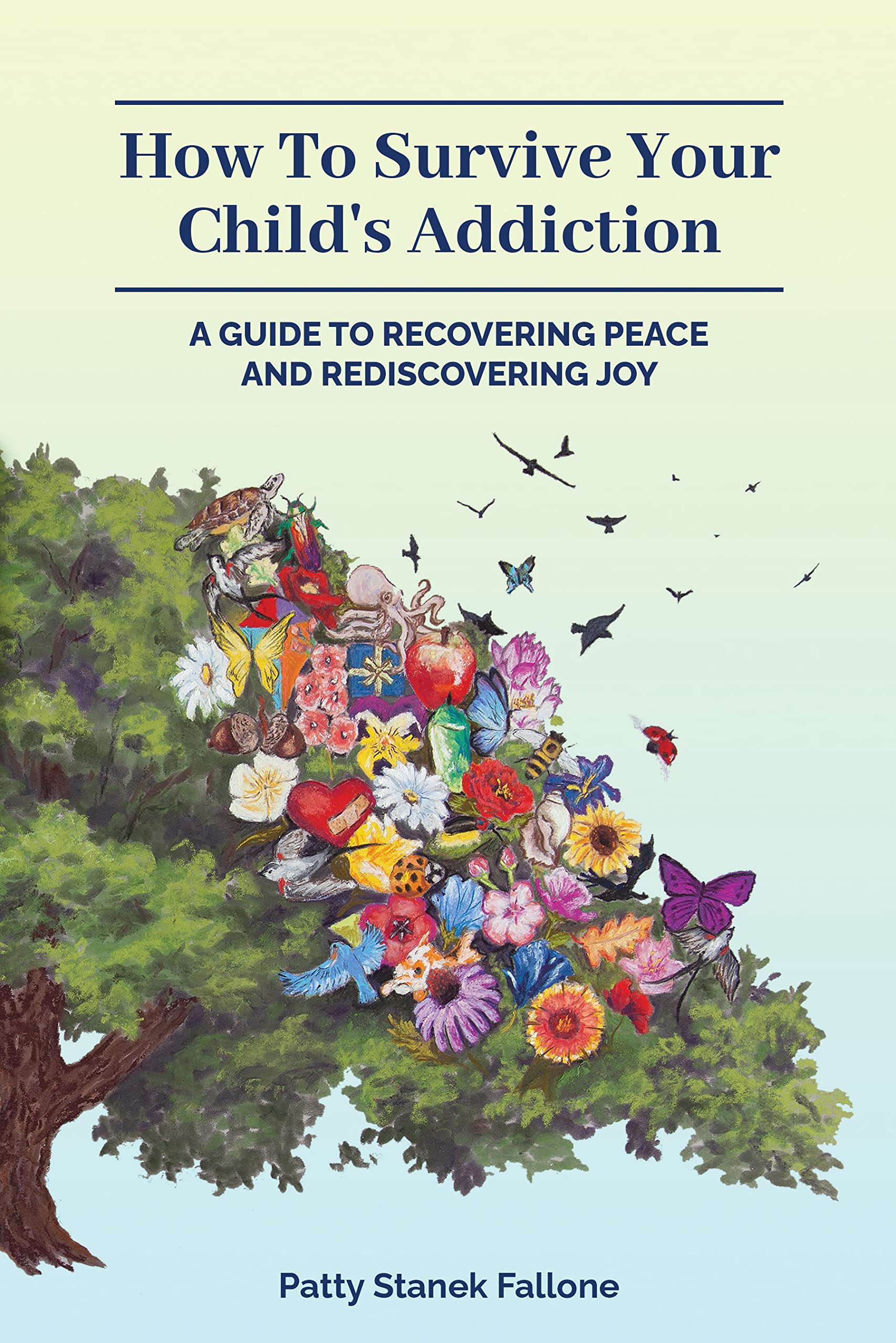 How To Survive Your Child's Addiction: A Guide To Recovering Peace And ...