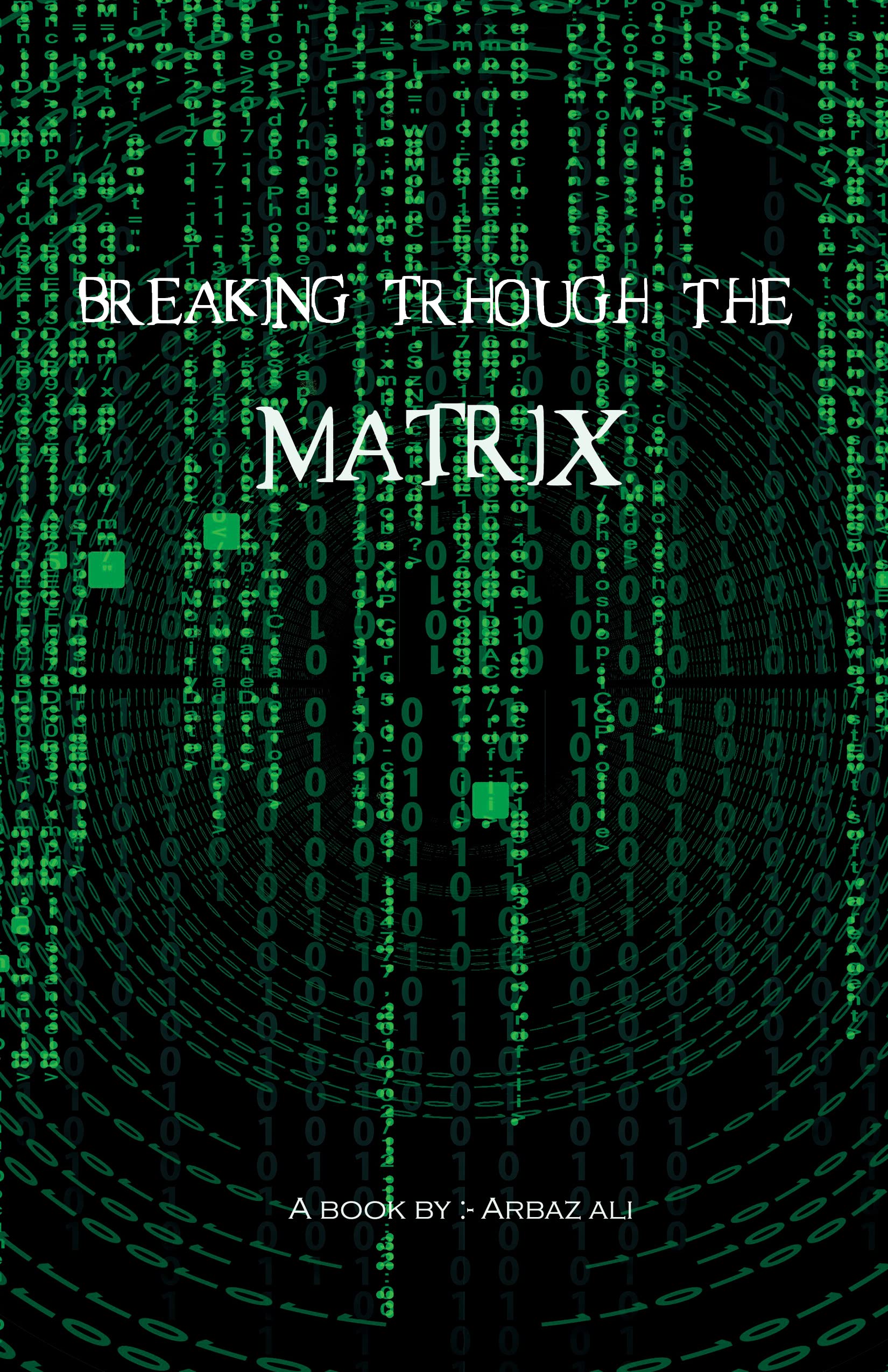 Breaking Through The Matrix: A guide to understand and escaping the ...