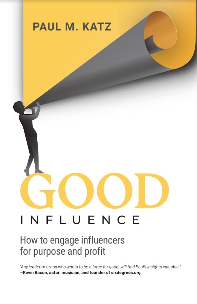 Good Influence: How to Engage Influencers for Purpose and Profit by ...