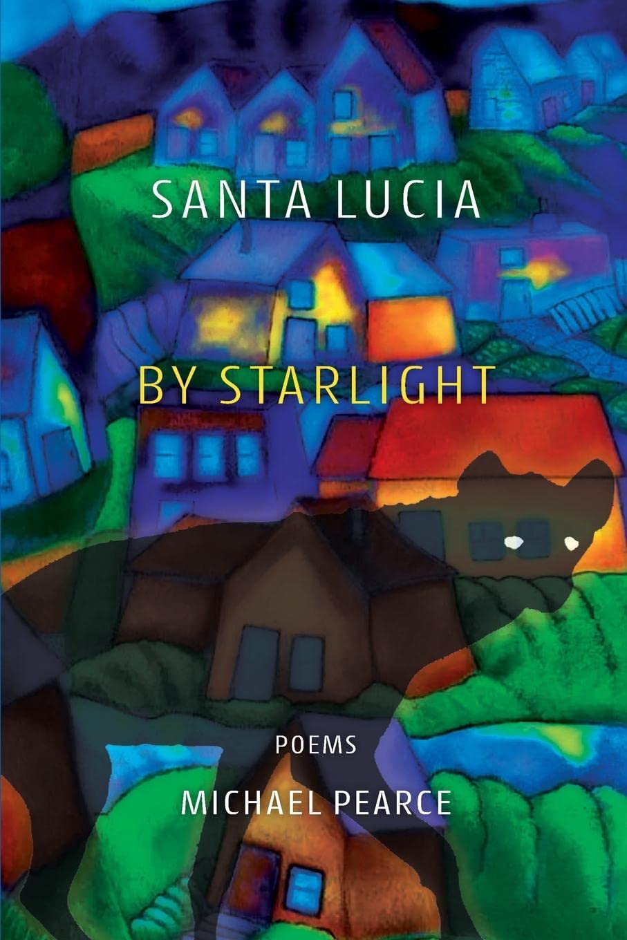 Santa Lucia by Starlight: Poems by Michael Pearce | Goodreads