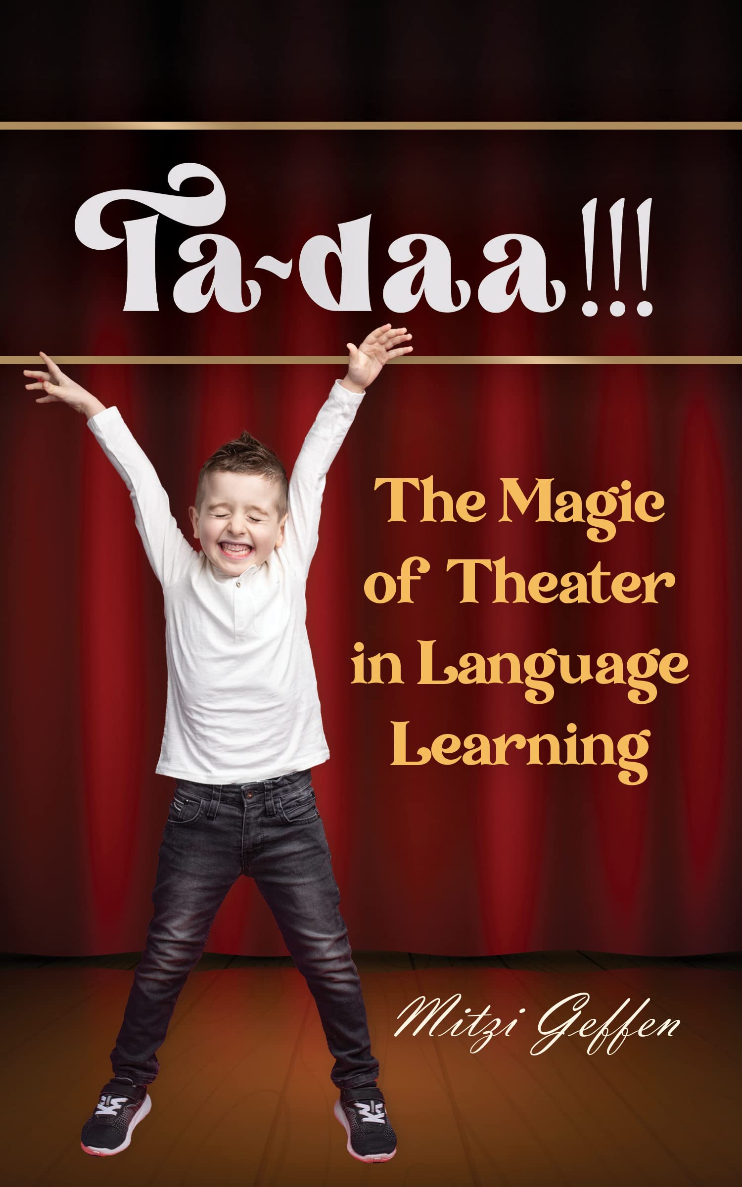 Ta Daa! : The Magic of Theater in Language Learning by Mitzi Geffen ...