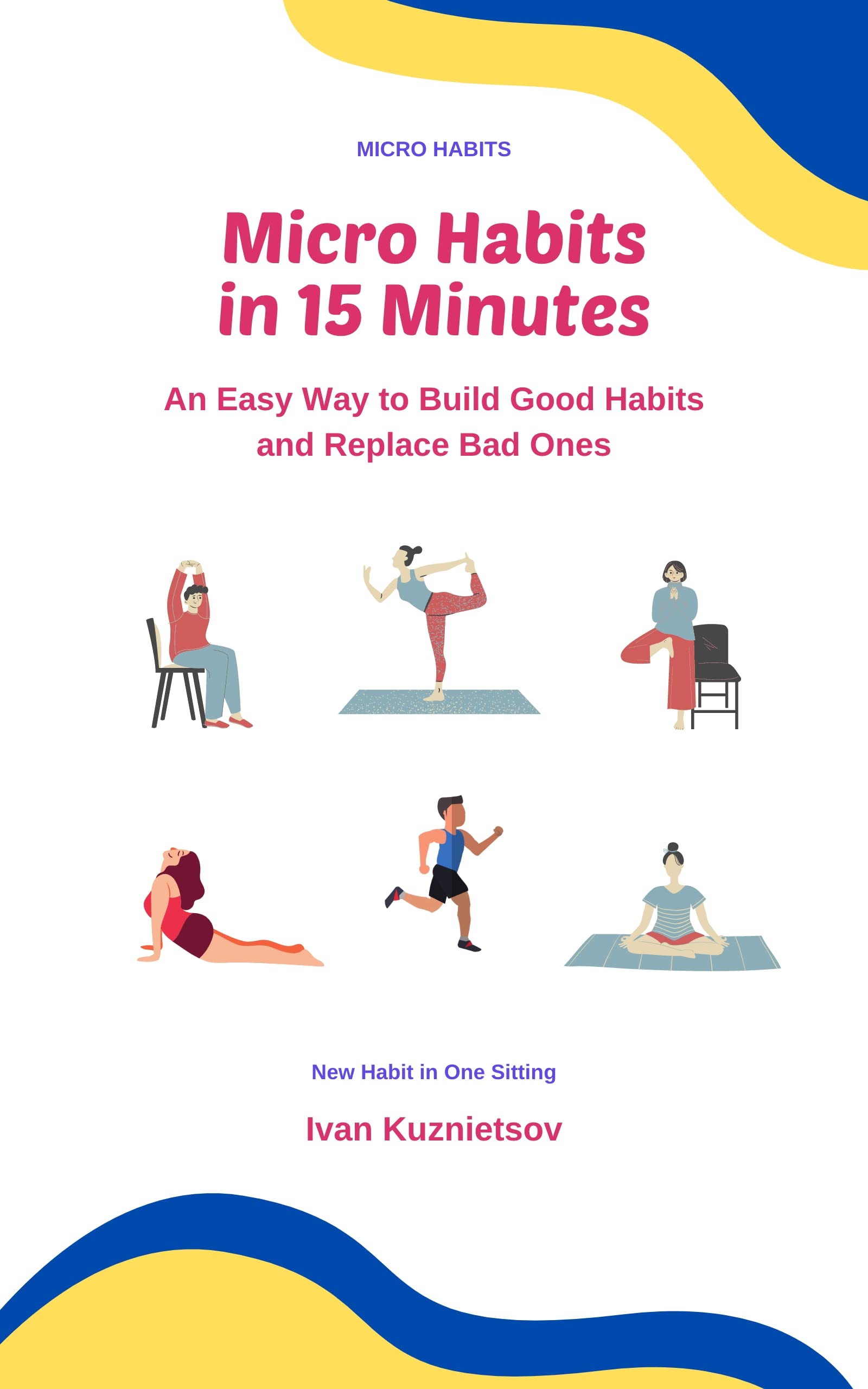 Micro Habits in 15 Minutes: An Easy Way to Build Good Habits and ...