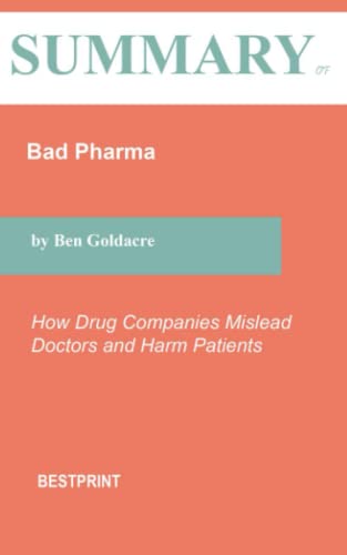 Summary of Bad Pharma: How Drug Companies Mislead Doctors and Harm ...
