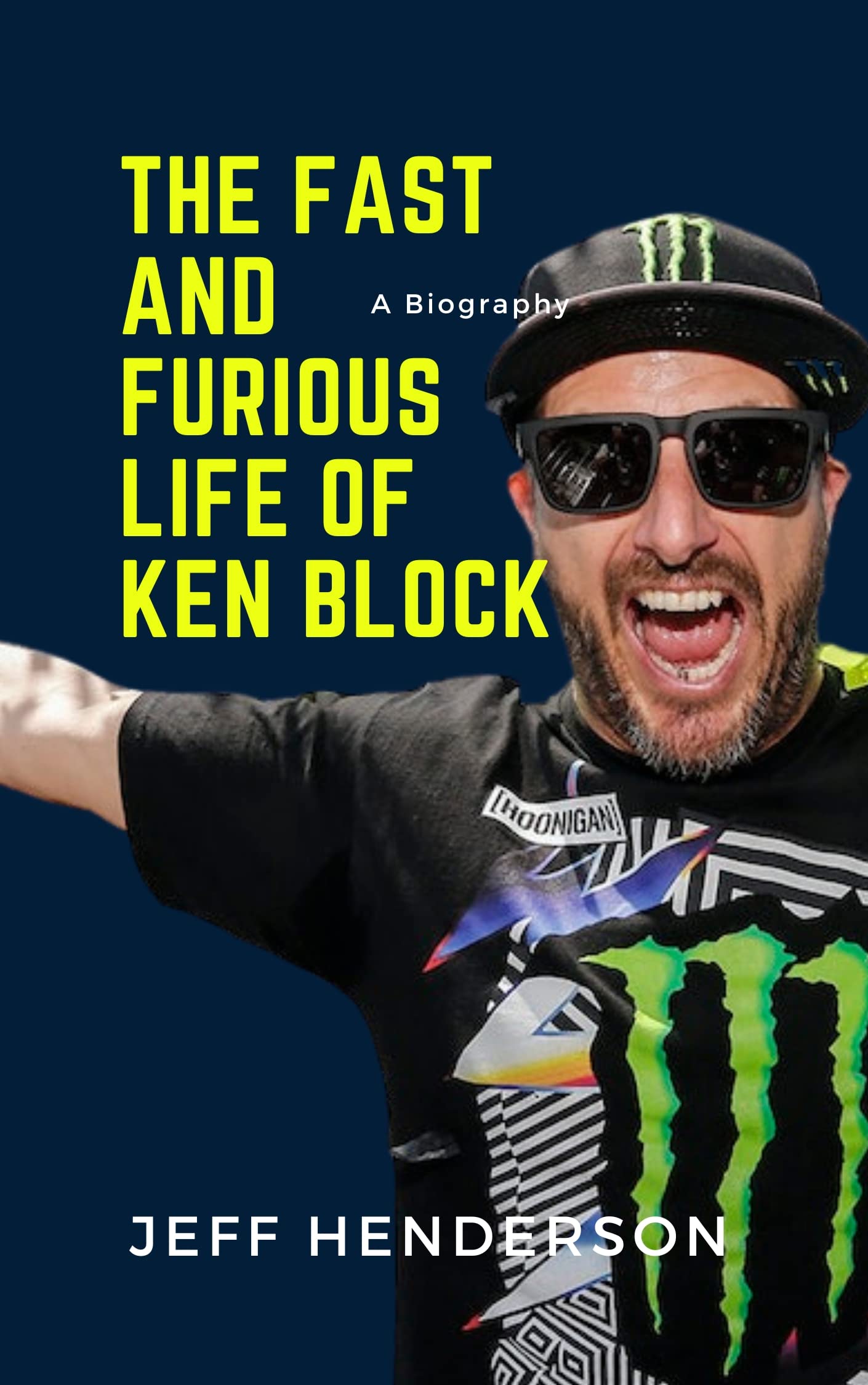 The Fast And Furious Life Of Ken Block: A Biography by Jeff Henderson ...