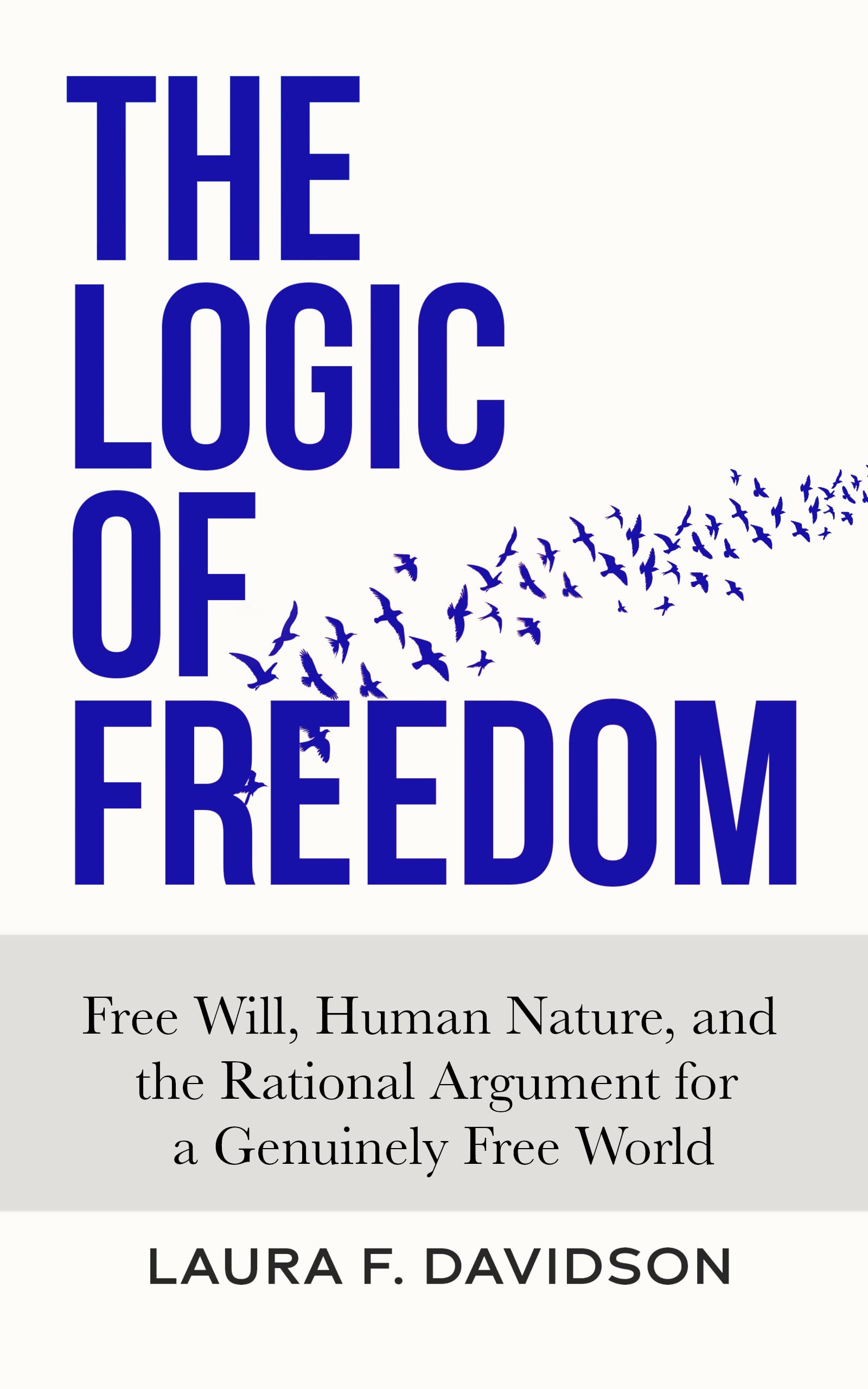 The Logic of Freedom: Free Will, Human Nature, and the Rational ...