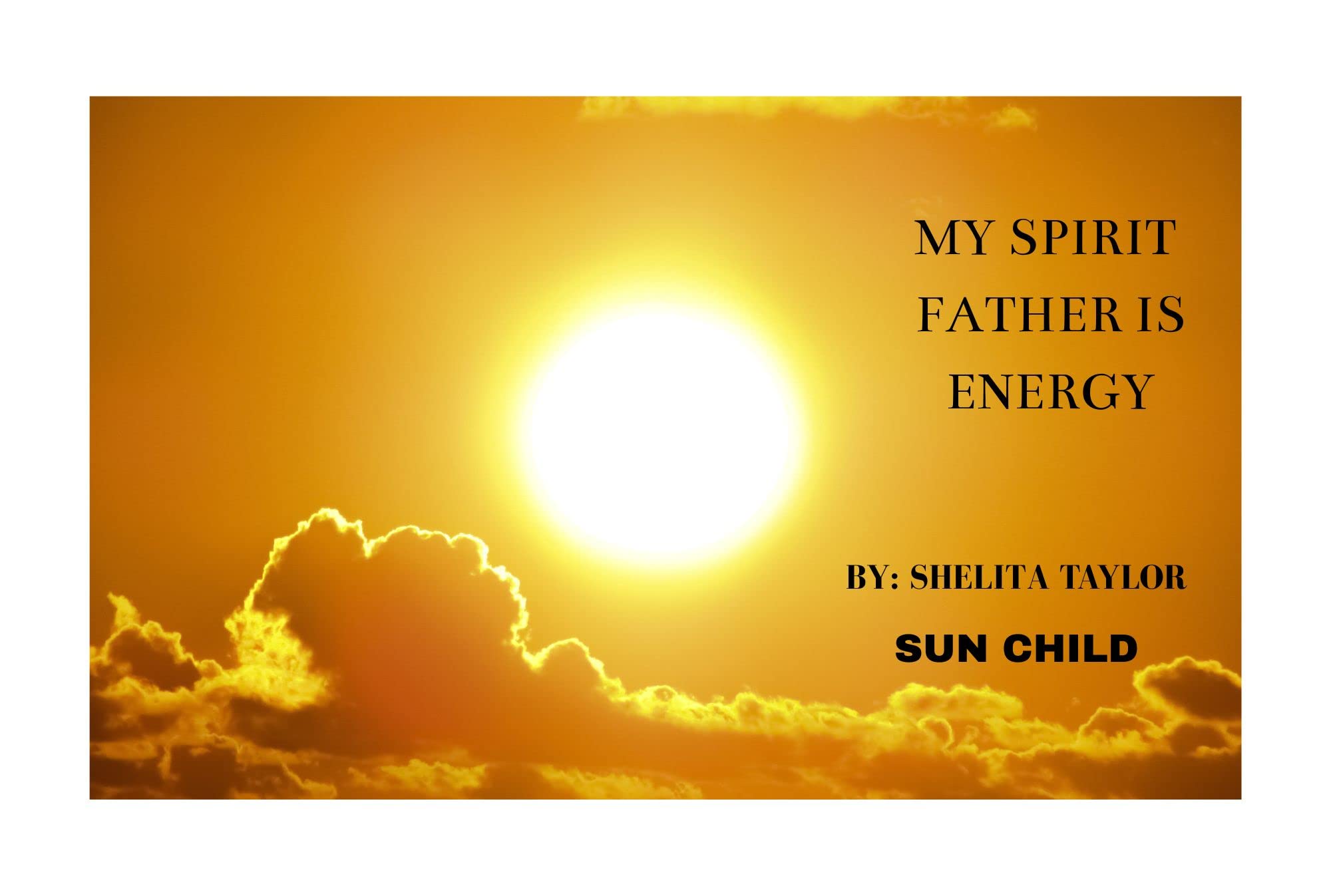 My Spirit Father Is Energy: Sun Child by Shelita Taylor | Goodreads
