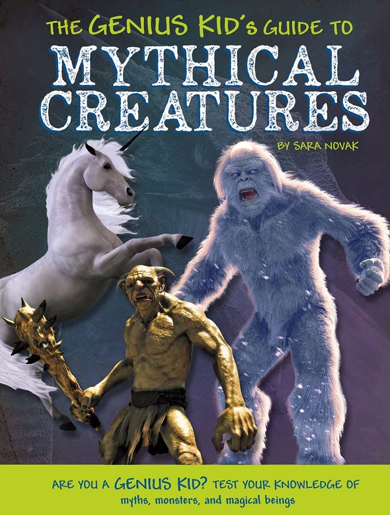 The Genius Kid's Guide to Mythical Creatures by Sara Novak | Goodreads