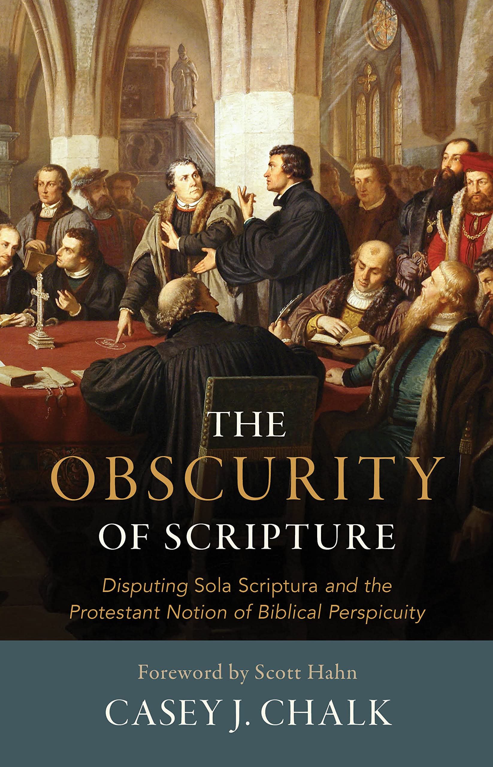 The Obscurity of Scripture: Disputing Sola Scriptura and the Protestant ...