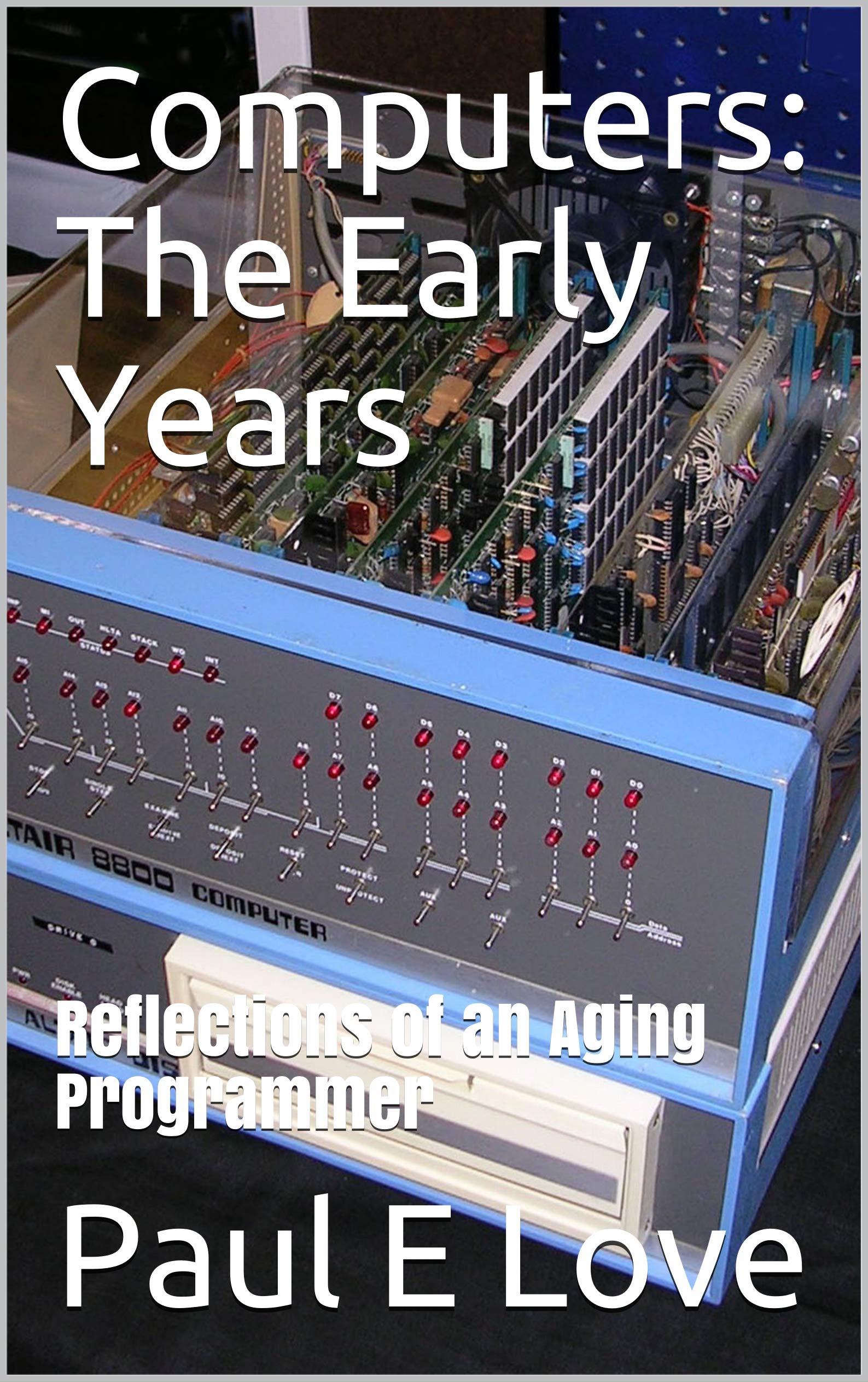 Computers: The Early Years: Reflections of an Aging Programmer by Paul ...