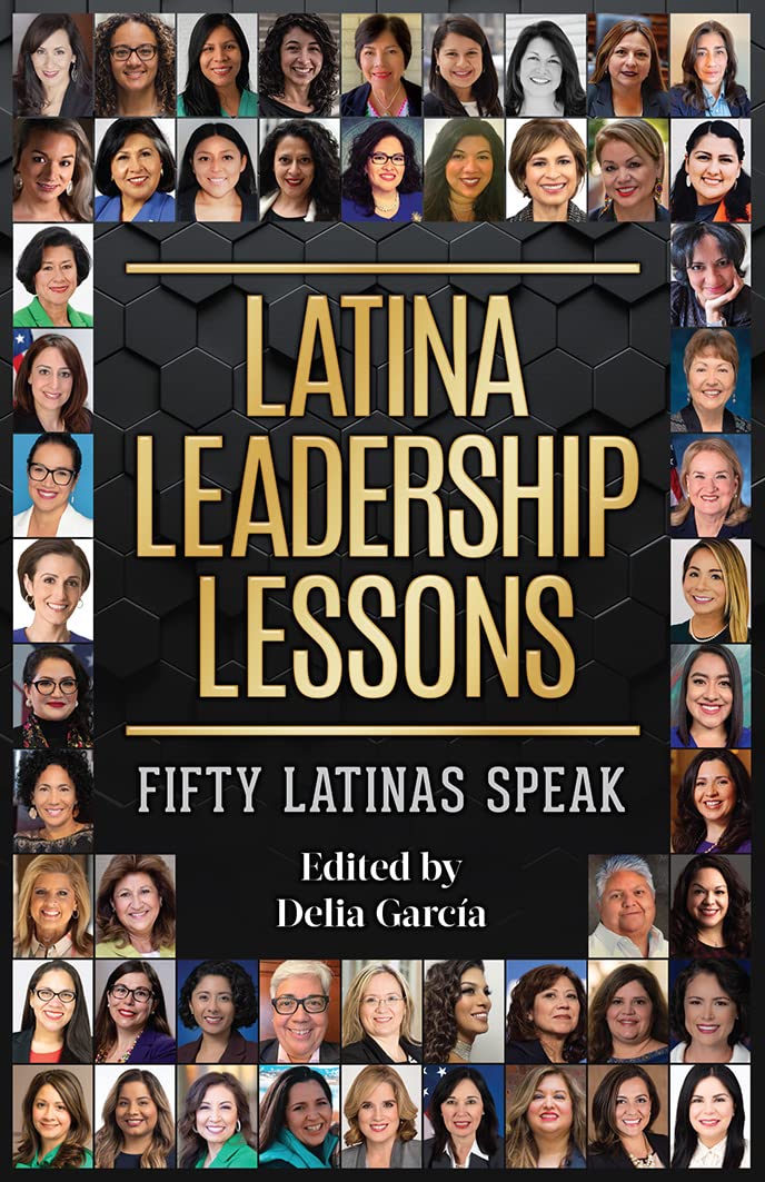 Latina Leadership Lessons: Fifty Latinas Speak by Delia Garcia | Goodreads