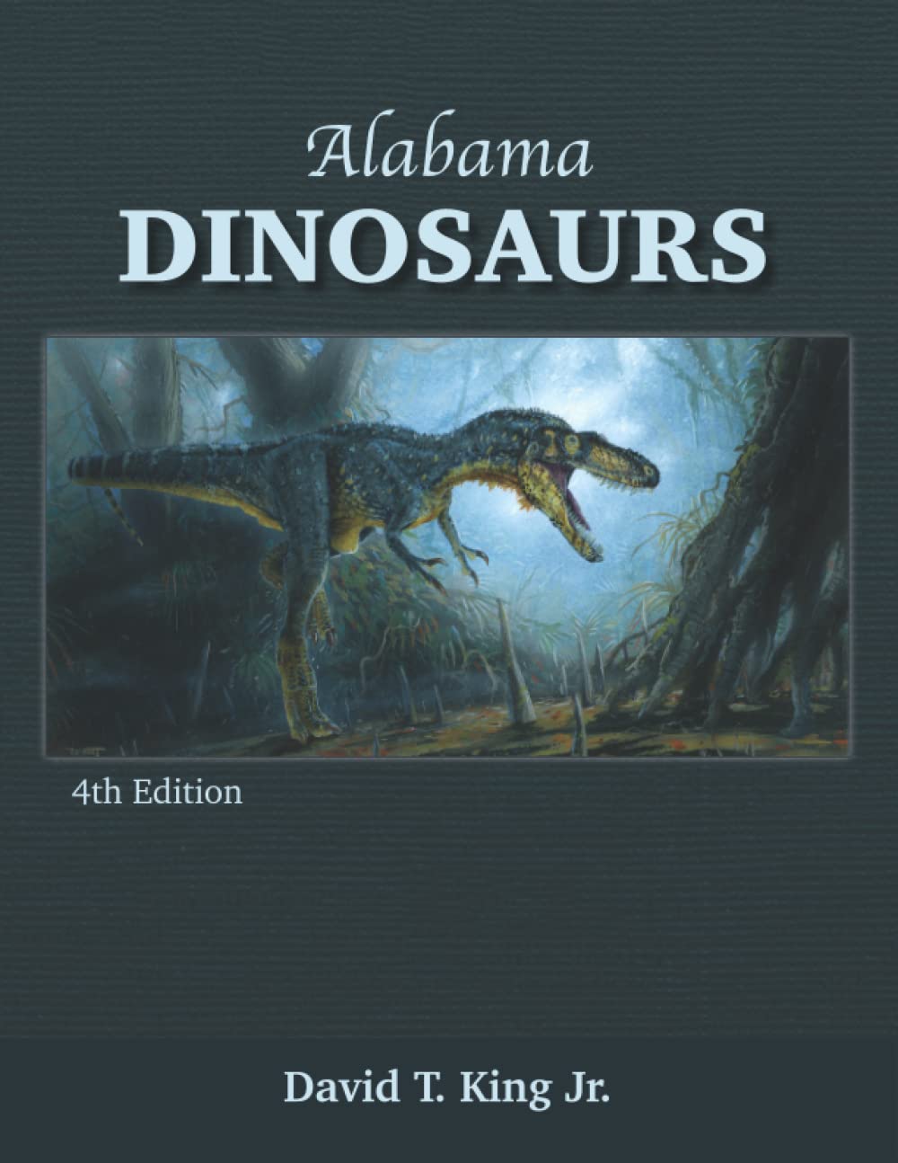 Alabama Dinosaurs: 4th Edition by David T. King Jr. | Goodreads