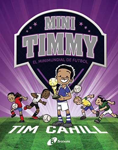 Mini Timmy - El Minimundial de futbol by Tim Cahill | Goodreads