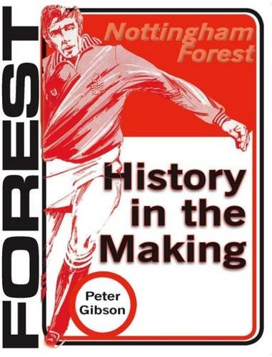 Nottingham Forest: History in the Making by Peter Gibson | Goodreads
