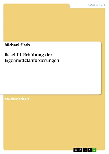 Basel III. Erhöhung der Eigenmittelanforderungen by Michael Fisch ...