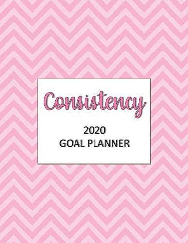 Consistency 2020 Goal Planner: Goal planner and organizer to track your ...