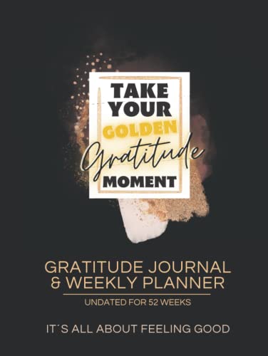 TAKE YOUR GOLDEN GRATITUDE MOMENT | GRATITUDE JOURNAL + WEEKLY PLANNER ...