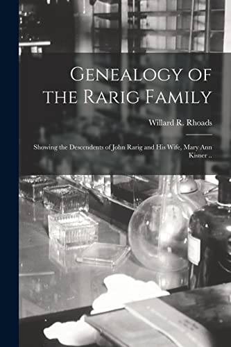 Genealogy of the Rarig Family; Showing the Descendents of John Rarig ...