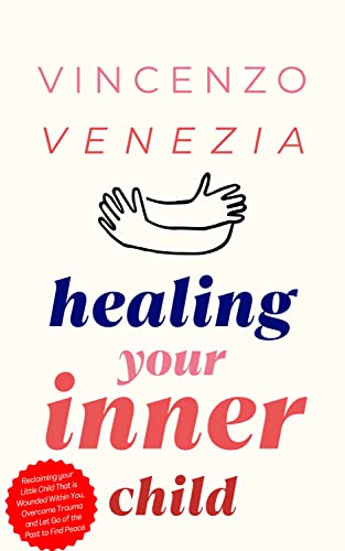 Healing Your Inner Child: Reclaiming your Little Child That is Wounded ...