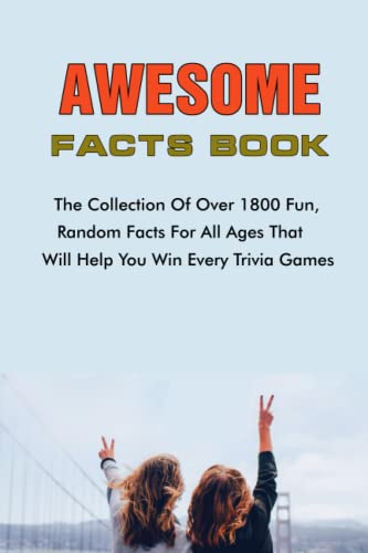 Awesome Facts Book: The Collection Of Over 1800 Fun, Random Facts For ...