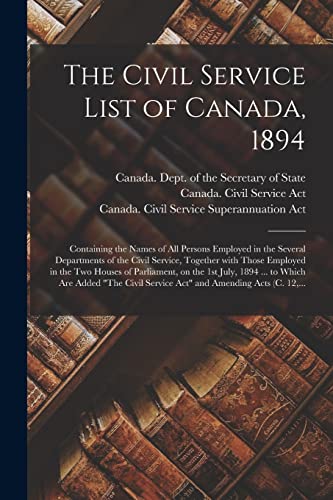 The Civil Service List of Canada, 1894 [microform]: Containing the ...