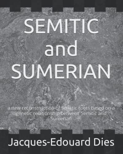SEMITIC and SUMERIAN: a new reconstruction of Semitic roots based on a ...