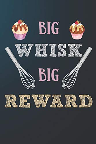 Big Whisk Big Reward: 110 Pages of Blank Baking Recipes Journal for DIY ...