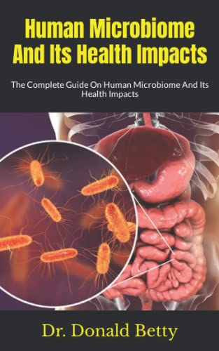 Human Microbiome And Its Health Impacts: The Complete Guide On Human ...