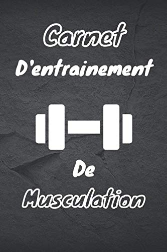 Carnet d'entrainement de musculation: pour noter vos entrainements by ...