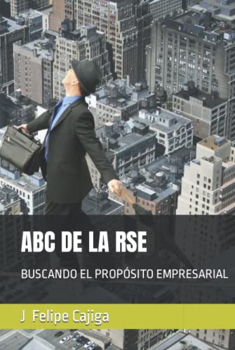 ABC DE LA RSE: BUSCANDO EL PROPÓSITO EMPRESARIAL by J Felipe Cajiga ...