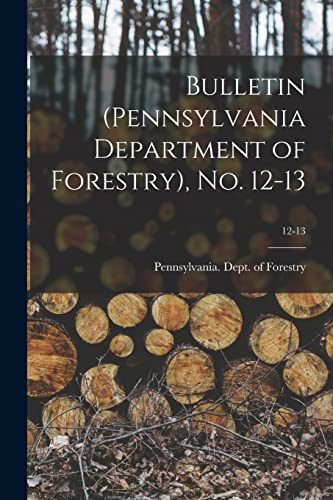 Bulletin (Pennsylvania Department of Forestry), No. 12-13; 12-13 by ...