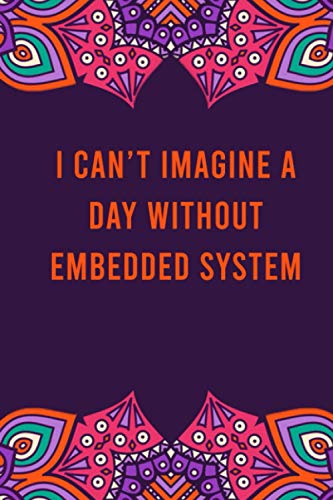 I can't imagine a day without embedded system: funny notebook for women ...