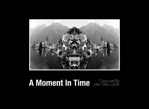A Moment In Time by John-Marc Grob | Goodreads