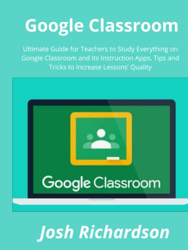 Google Classroom: Ultimate Guide for Teachers to Study Everything on ...