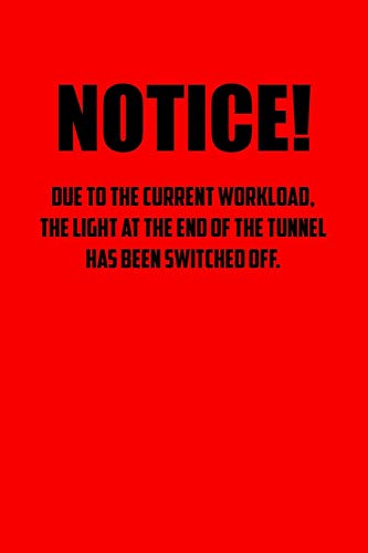 NOTICE! Due to the current workload. The light at the end of the tunnel ...