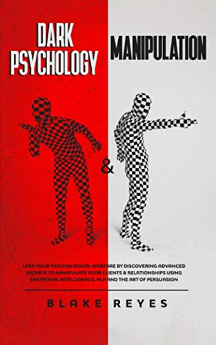 Dark Psychology & Manipulation: Lead Your Psychological Warfare by Discovering Advanced Secrets ...