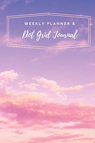 Weekly Planner & Dot Grid Journal: 6X9 Undated Weekly Planner, Mon-Sun ...