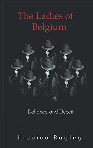 The Ladies of Belgium: Defiance and Deceit by Jessica Bayley | Goodreads