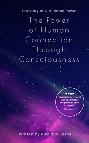 The Power of Human Connection Through Consciousness: Unlocking the Secrets of Personal and ...