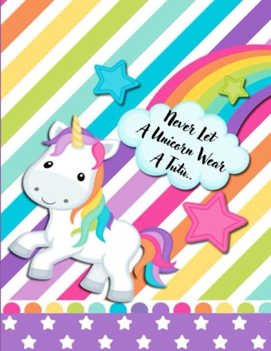 Never Let a Unicorn Wear a Tutu: Sketchbook ,Journal and Notebook for ...