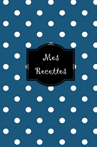 Mes Recettes: Mon cahier de recettes, carnet à compléter, livre de ...