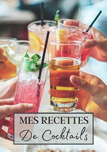 Mes Recettes de Cocktails: Cahier de note à remplir pour la création de ...